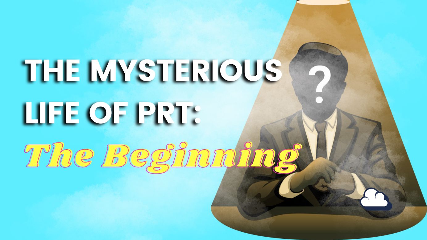 The Mysterious Life of PRT: The Beginning